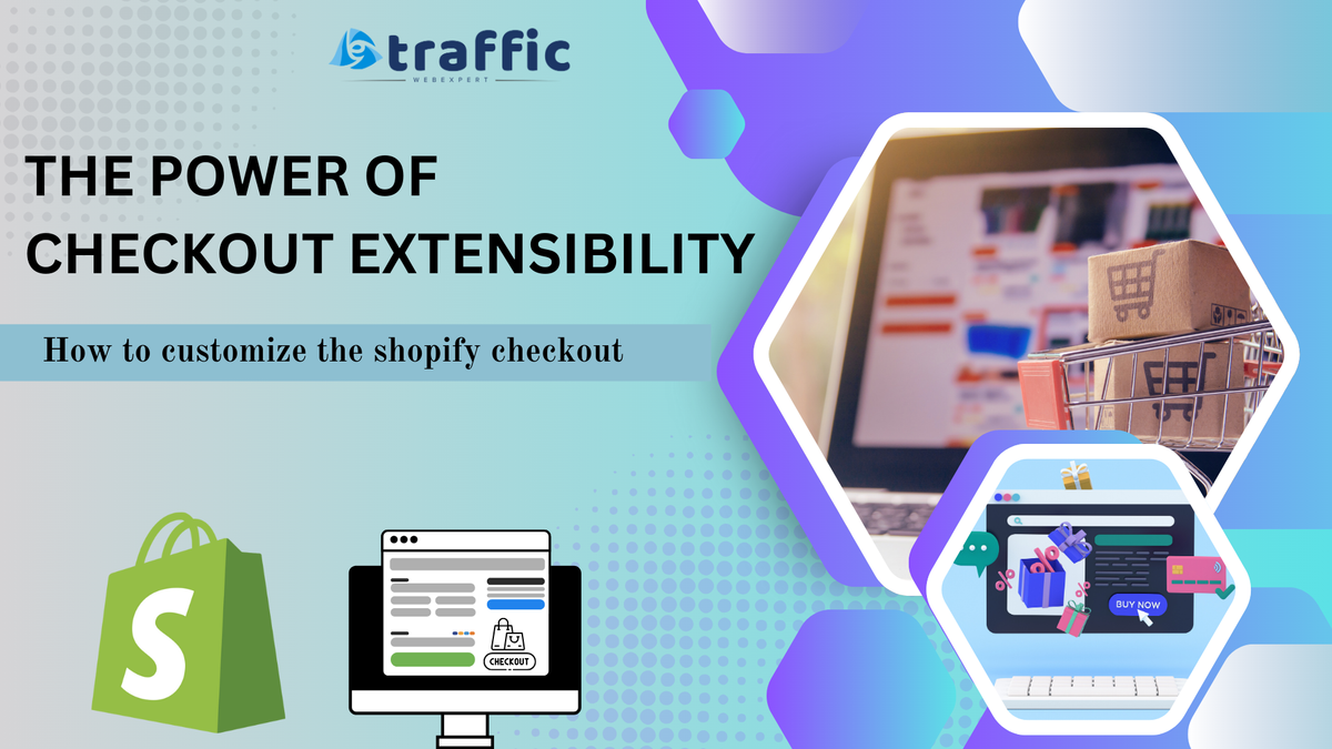 Unlocking the Potential of Checkout Extensibility in Shopify – Etraffic Webexpert
